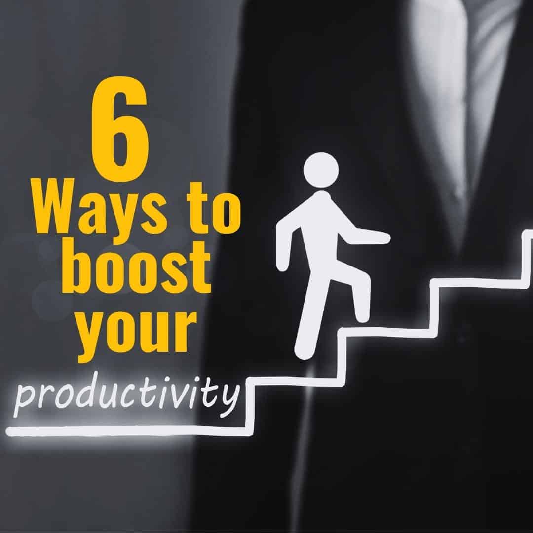 6 Ways to Boost Your Productivity – New Ways of Thinking